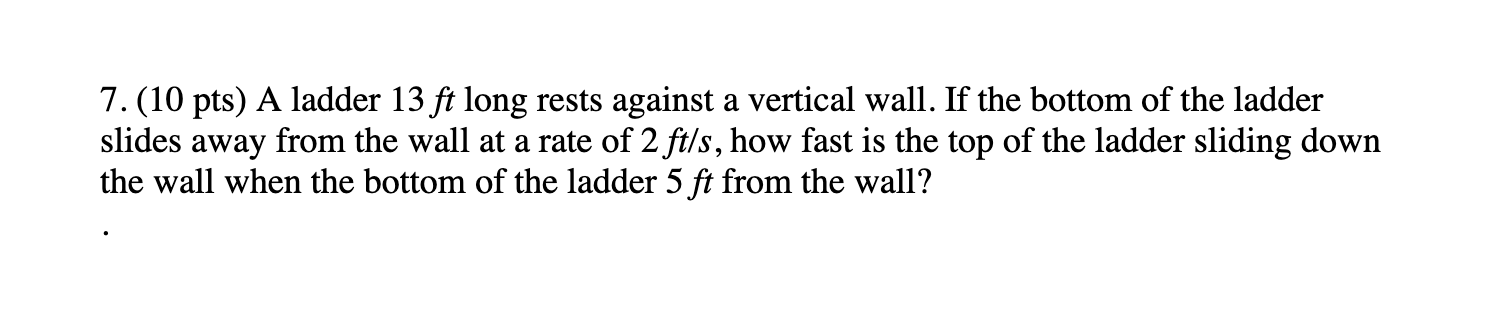 Solved 7. (10 pts) A ladder 13ft long rests against a | Chegg.com