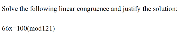 Solved Solve The Following Linear Congruence And Justify The