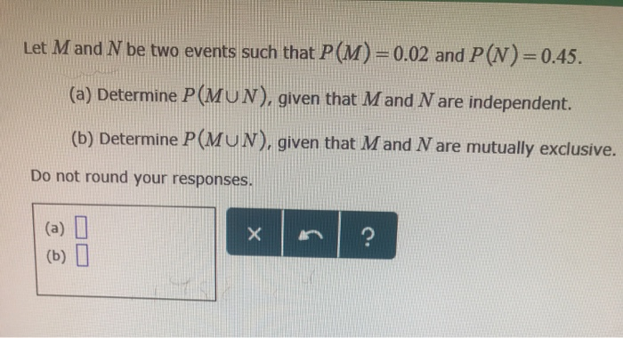 Solved Let M and N be two events such that P(M) -0.02 and | Chegg.com