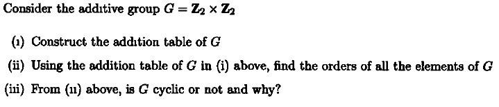 Solved Consider the additive group G = Z2 X Z (1) Construct | Chegg.com