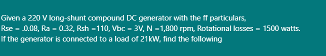 Solved Given a 220 V long-shunt compound DC generator with | Chegg.com