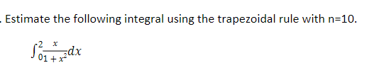 Solved Estimate the following integral using the trapezoidal | Chegg.com