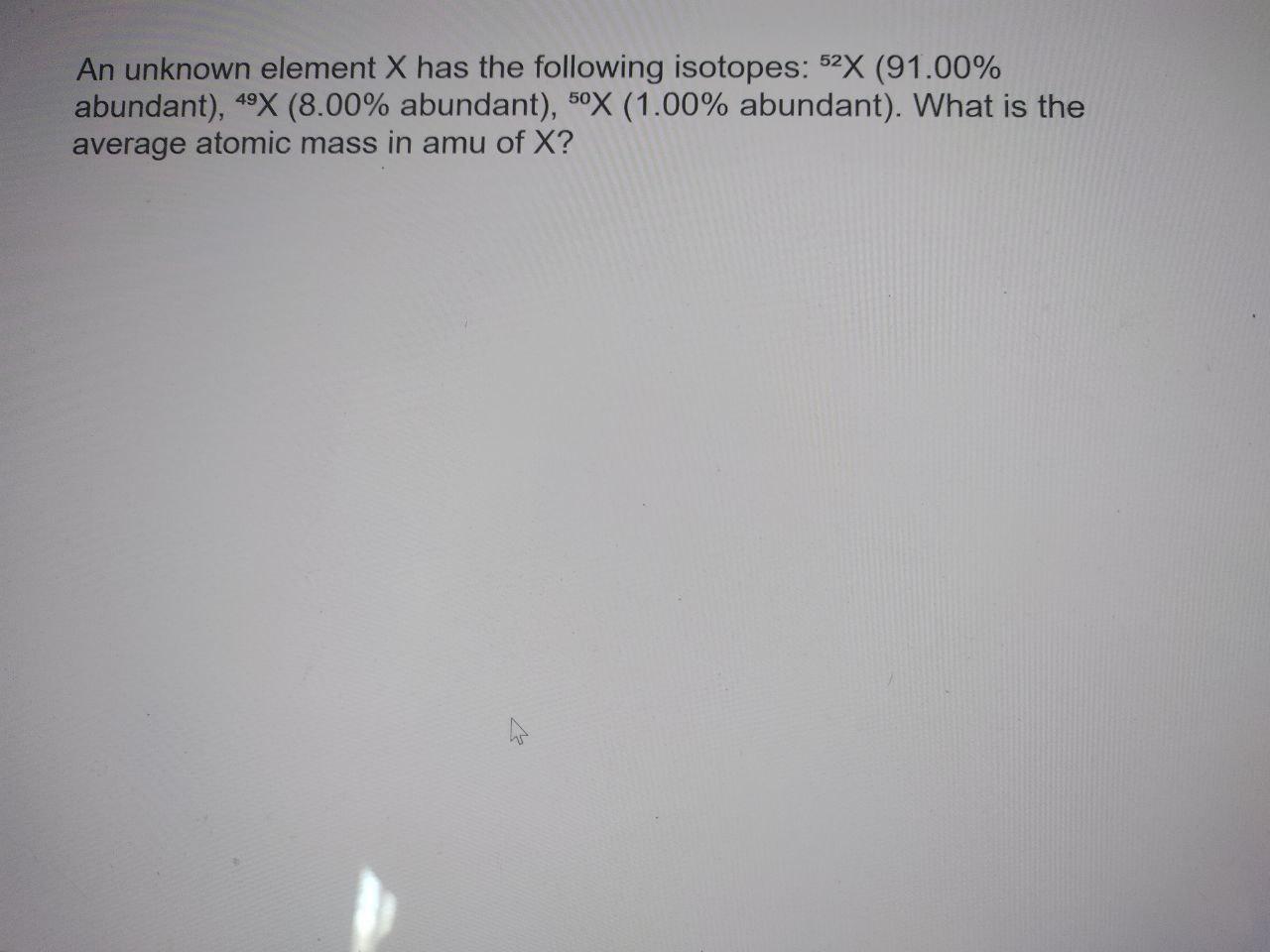 Solved An unknown element X has the following isotopes: | Chegg.com