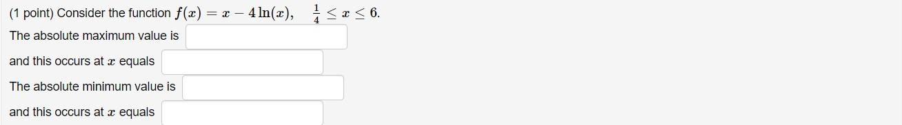Solved (1 point) Consider the function f(x)=x−4ln(x),41≤x≤6. | Chegg.com