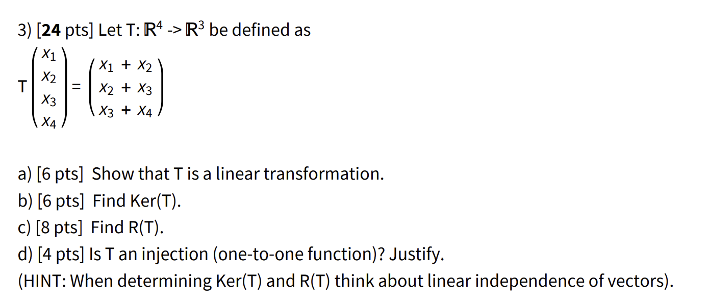 Solved 3) (24 pts] Let T: R4 -> R3 be defined as X1 X2 X1 + | Chegg.com