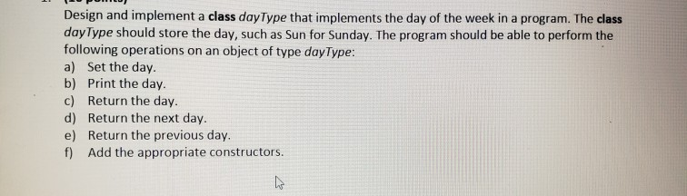 Solved Design And Implement A Class Daytype That Implements 