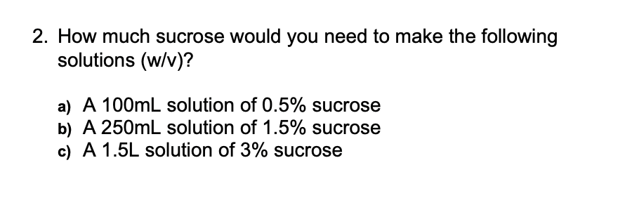 Solved 2. How much sucrose would you need to make the | Chegg.com