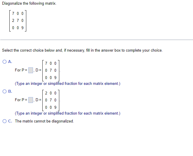 Solved Diagonalize the following matrix. ⎣⎡720070009⎦⎤ | Chegg.com