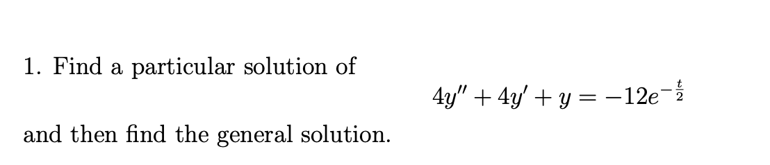 Solved 1. Find a particular solution of 4y′′+4y′+y=−12e−2t | Chegg.com