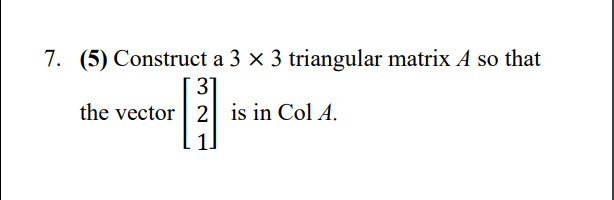 Solved 7. (5) Construct a 3 x 3 triangular matrix A so that | Chegg.com