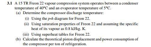 Solved 3.1 A 15 TR Freon 22 vapour compression system | Chegg.com