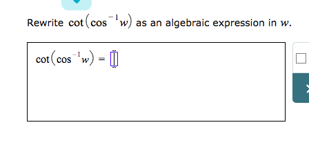 Solved Rewrite cot (cos w) as an algebraic expression in w. | Chegg.com
