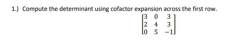 Solved 1.) Compute the determinant using cofactor expansion | Chegg.com
