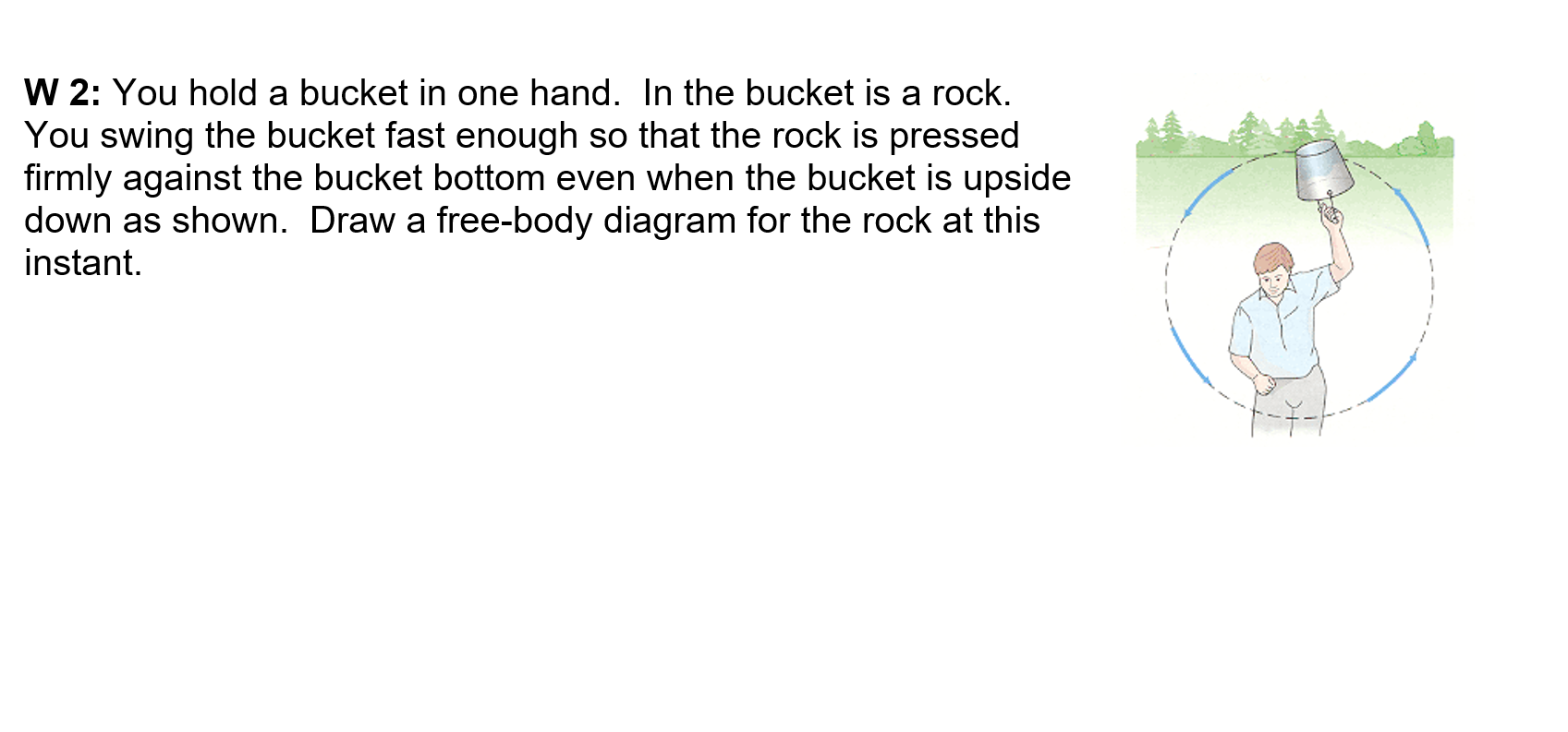 Solved W 2: You hold a bucket in one hand. In the bucket is | Chegg.com