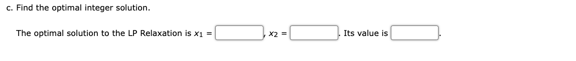 Solved c. Find the optimal integer solution. The optimal | Chegg.com