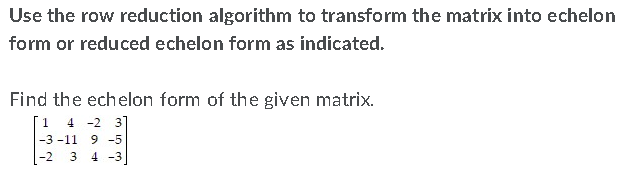 Solved Use the row reduction algorithm to transform the | Chegg.com