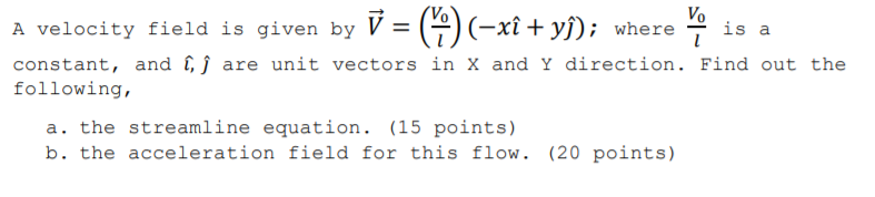 Solved A velocity field is given by = (49) (-xî + yſ); | Chegg.com