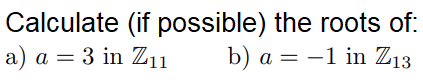 Solved Calculate (if possible) the roots of: a) a=3 in Z11 | Chegg.com
