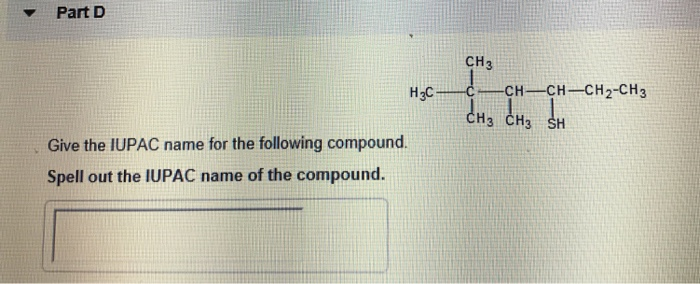 Solved Part D CH3 CH -CHCH2-CH3 H3 CH3 SH Give the IUPAC | Chegg.com