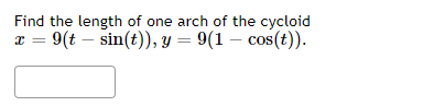 Solved Find the length of one arch of the cycloid 9(t – | Chegg.com