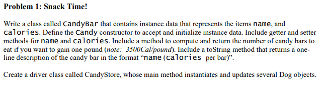 Solved Problem 1: Snack Time! Write a class called CandyBar | Chegg.com