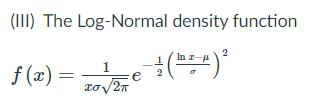 Solved (III) The Log-Normal density function 2 f(x) = zovane | Chegg.com