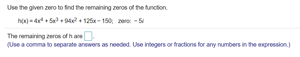 Solved Use the given zero to find the remaining zeros of the | Chegg.com