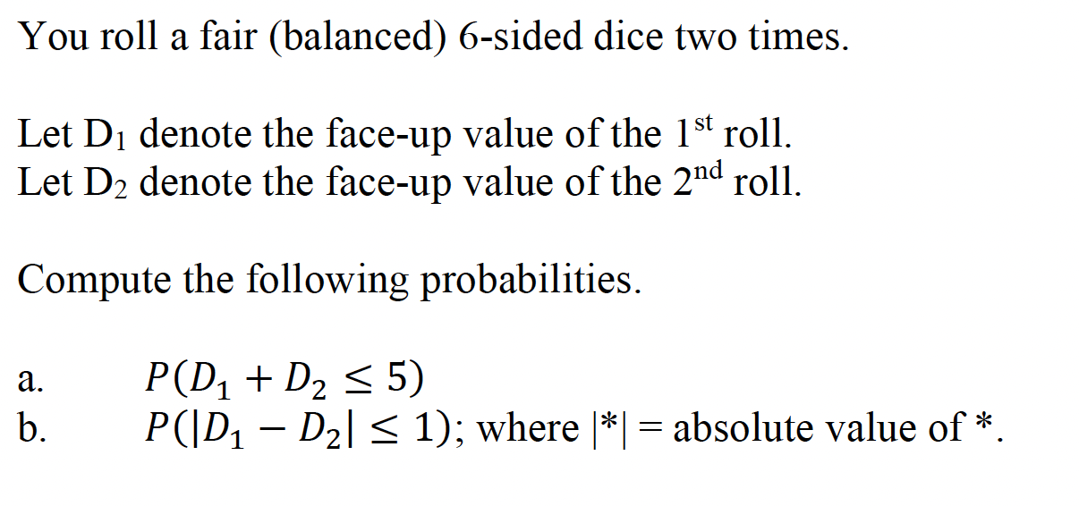 Solved You roll a fair (balanced) 6-sided dice two times. | Chegg.com