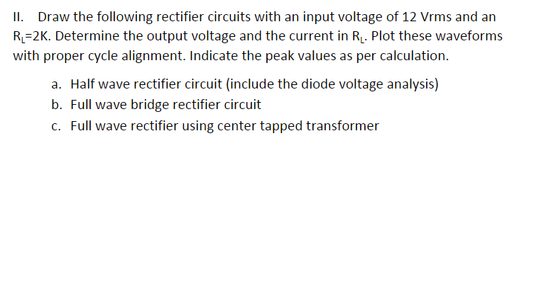 Solved II. Draw the following rectifier circuits with an | Chegg.com
