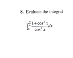 Solved 8. Evaluate the integral ∫04πcos2x1+cos2xdx | Chegg.com