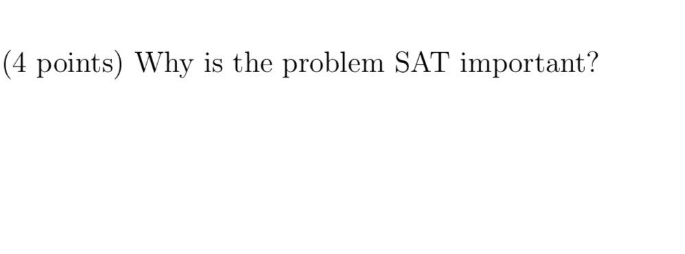 Solved (4 points) Why is the problem SAT important? | Chegg.com