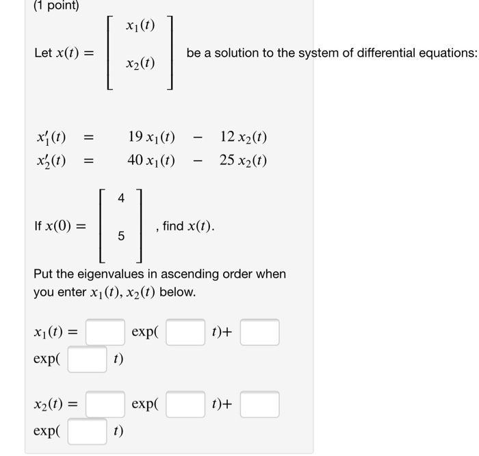 Solved (1 point) х (1) Let x(t) be a solution to the system | Chegg.com Solved (1 point) х (1) Let x(t) be a solution to the system | Chegg.com