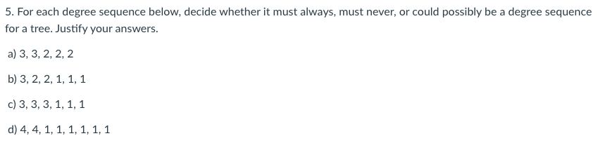 Solved 5. For each degree sequence below, decide whether it | Chegg.com