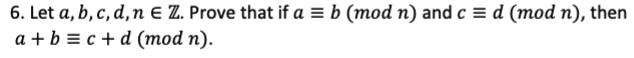 Solved 6. Let a,b,c,d, n e Z. Prove that if a = b (mod n) | Chegg.com