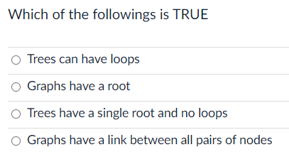 Solved Which of the followings is TRUE O Trees can have | Chegg.com