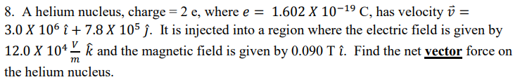 Solved 8. A helium nucleus, charge = 2 e, where e = 1.602 X | Chegg.com