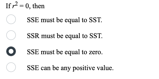 Solved r2=0, then SSE must be equal to SST. SSR must be | Chegg.com