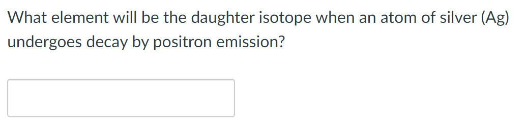 Solved What element will be the daughter isotope when an | Chegg.com