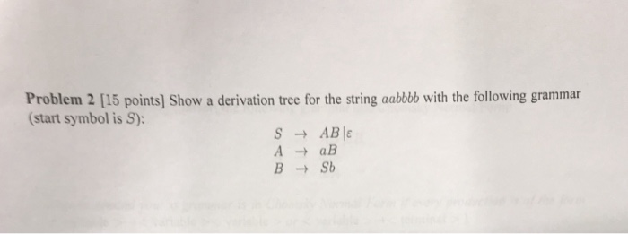 Solved Problem 2 [15 points] Show a derivation tree for the | Chegg.com