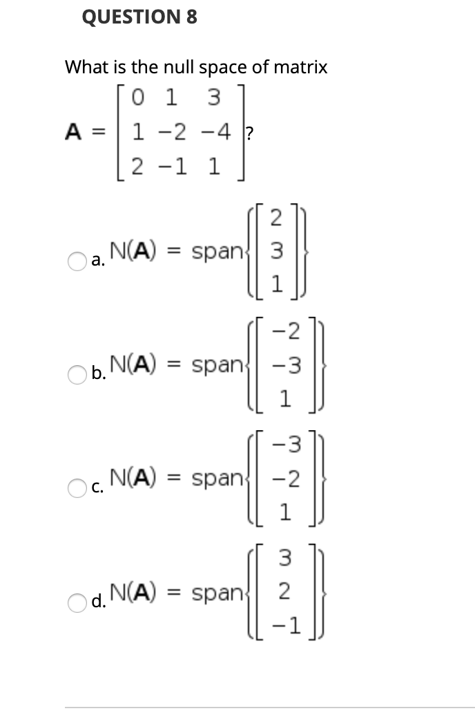 Solved QUESTION 8 What is the null space of matrix 0 1 3 A = | Chegg.com