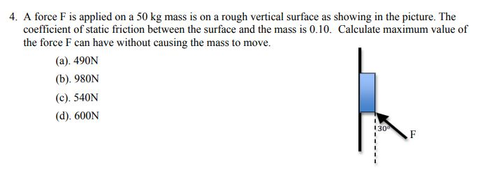 Solved 4. A force F is applied on a 50 kg mass is on a rough | Chegg.com