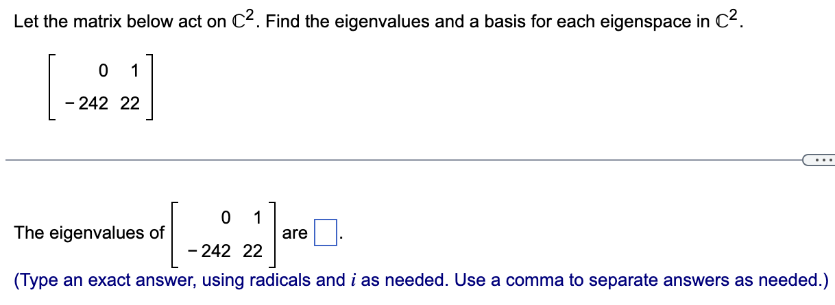Solved Let the matrix below act on C2. Find the eigenvalues | Chegg.com