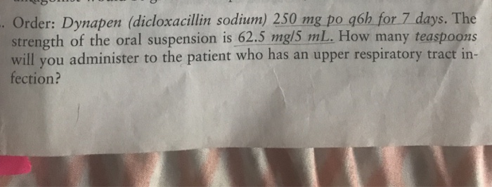 Solved rder: Dynapen (dicloxacillin sodium) 250 mg po q6h | Chegg.com