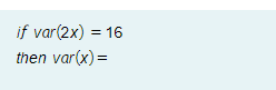 Solved if var (2x) = 16 then var(x)= | Chegg.com
