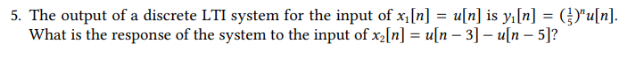 Solved 5. The output of a discrete LTI system for the input | Chegg.com