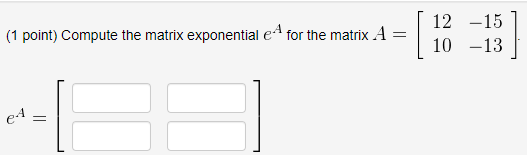 Solved (1 point) Compute the matrix exponential e for the | Chegg.com