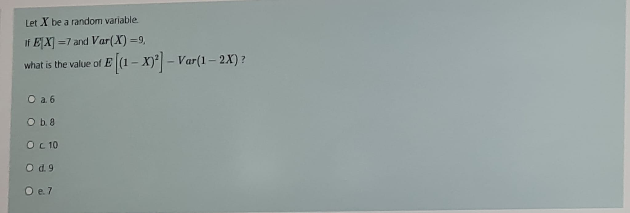 Solved Let X be a random variable If E[X]=7 and Var(X)=9, | Chegg.com