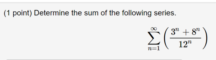 Solved (1 point) Determine the sum of the following series. | Chegg.com
