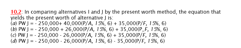Solved 10.2: In comparing alternatives I and J by the | Chegg.com