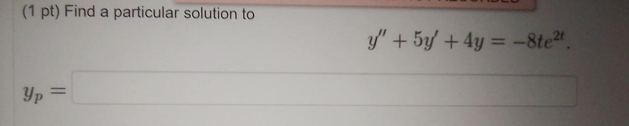 Solved (1 pt) Find a particular solution to y' + 5y + 4y = | Chegg.com